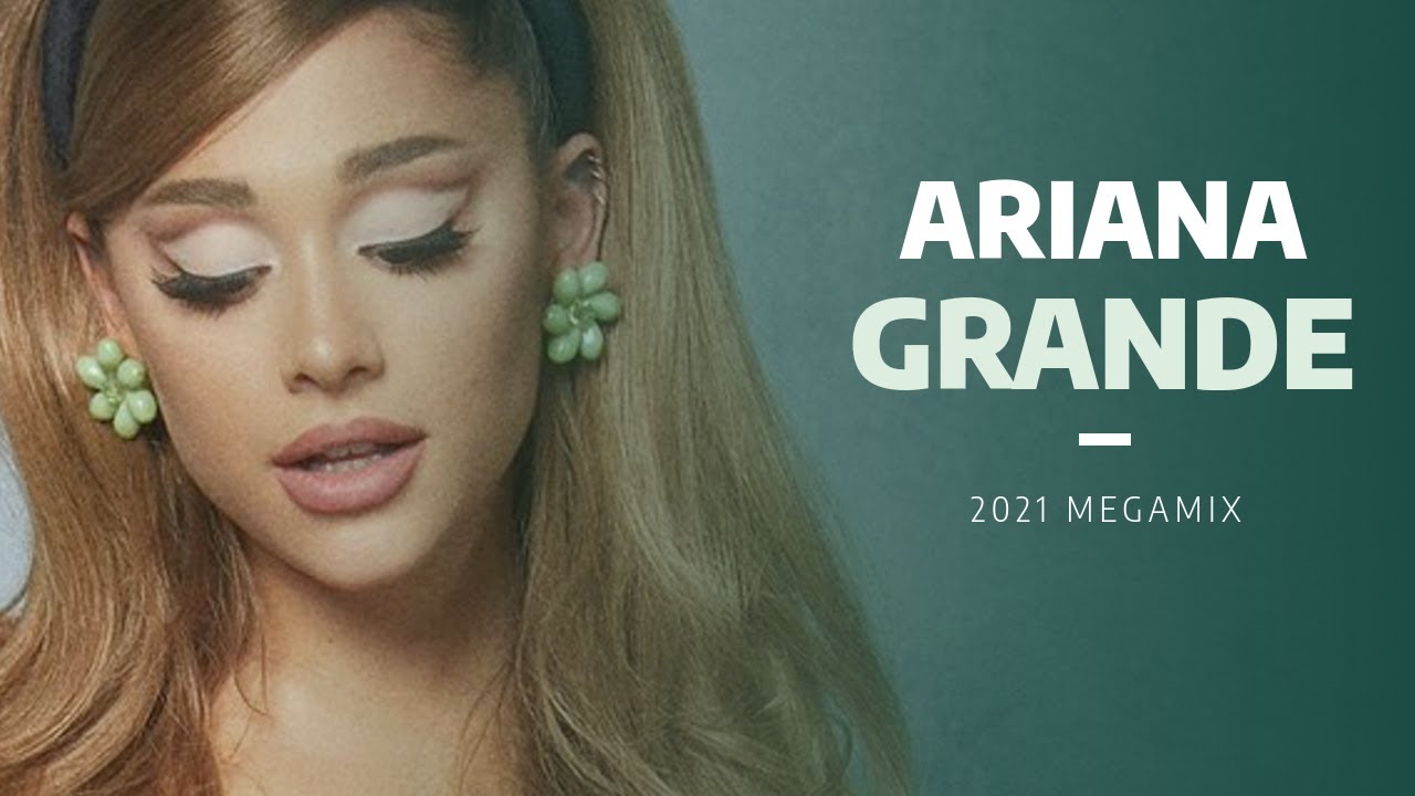 Ariana Grande | Megamix [2021] - YouTube