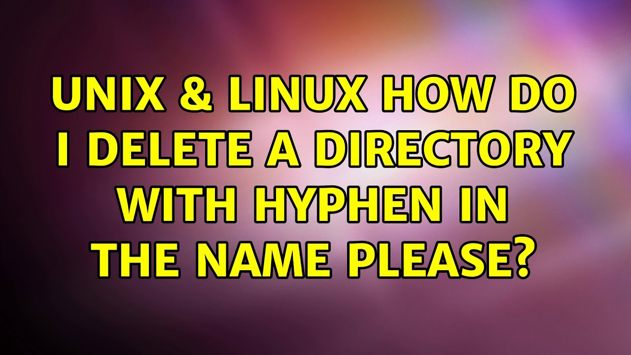 Unix Linux How Do I Delete A Directory With Hyphen In The Name unix-linux-how-do-i-delete-a-directory-with-hyphen-in-the-name
