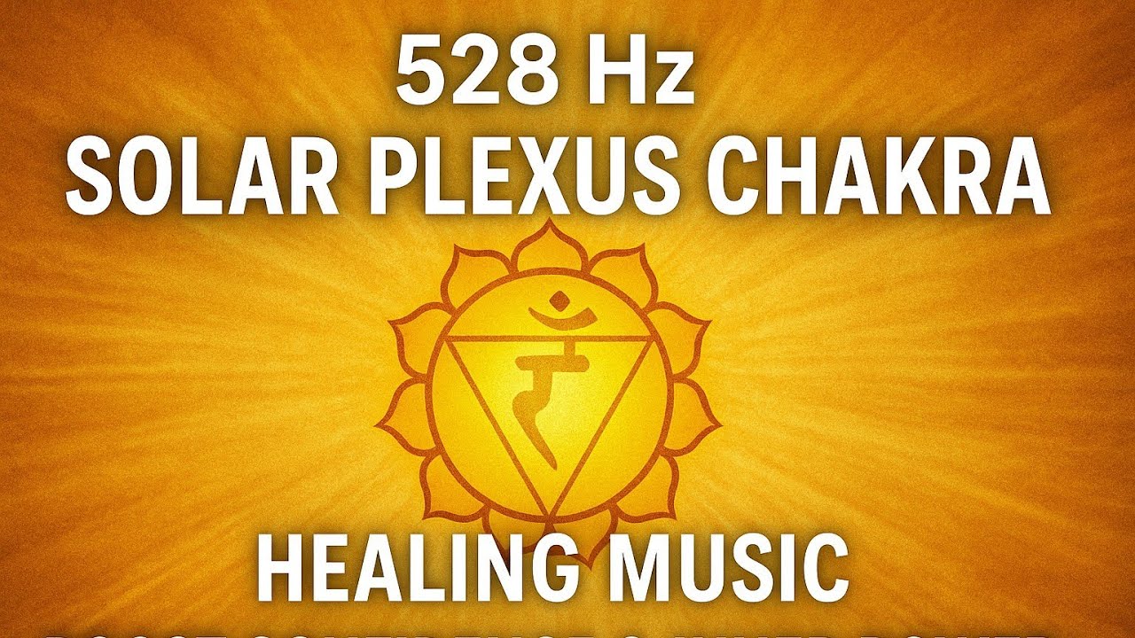 “528 Hz Solar Plexus Chakra Healing Music | Boost Confidence & Inner ...