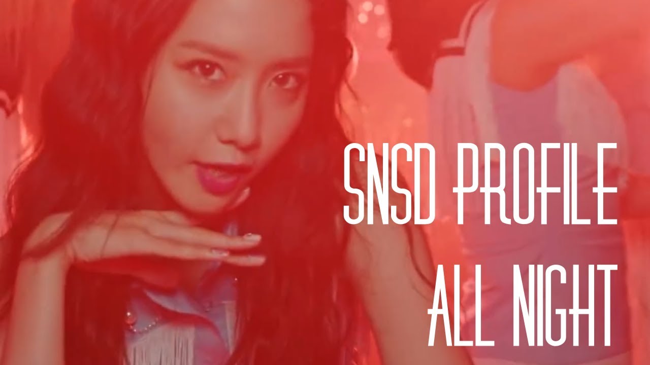 SNSD (Girls' Generation) Profile | "All Night" - YouTube