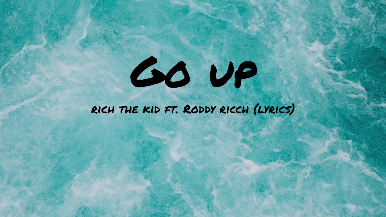 Go Up - Rich The Kid ft. Roddy Ricch (Lyrics) - YouTube