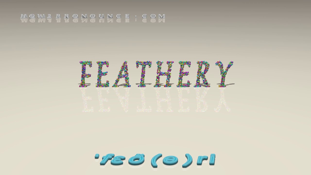 feathery - pronunciation + Examples in sentences and phrases - YouTube