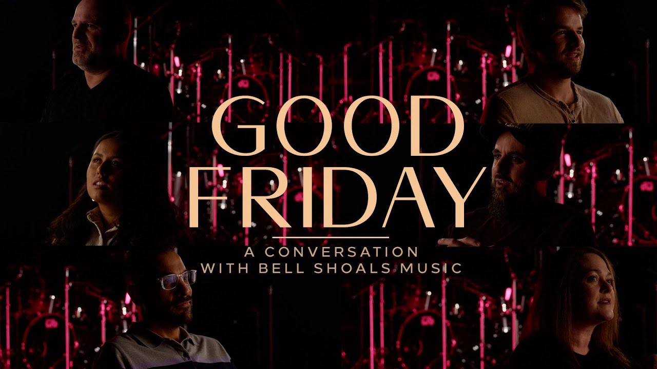 Good Friday | A Conversation with Bell Shoals Music - YouTube