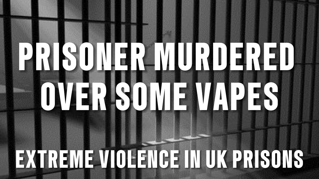 Prisoner MURDERED Over Some VAPES. Extreme Violence in UK Prisons - YouTube