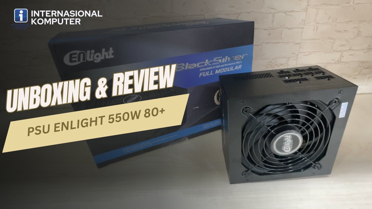 UNBOXING & REVIEW LENGKAP Power Supply Enlight 550W 80+ Bronze FULL ...
