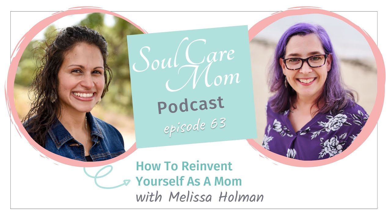 How To Reinvent Yourself As A Mom - Soul Care Mom Podcast - YouTube