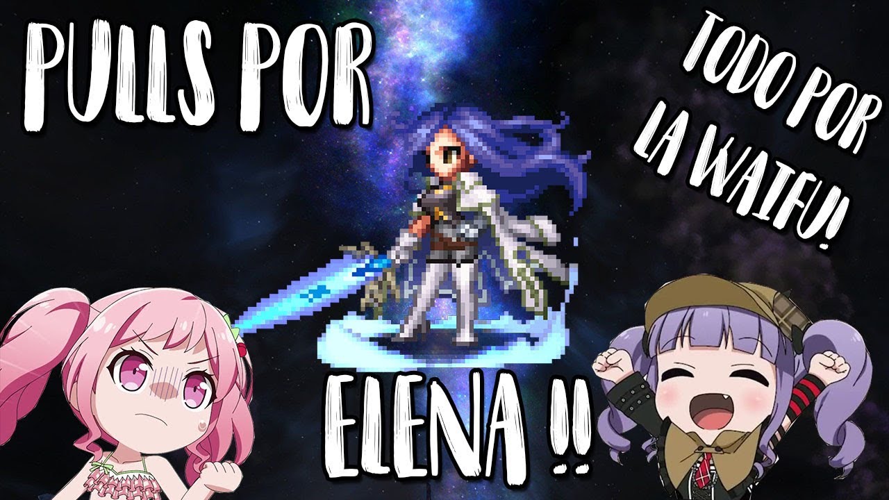 |FFBE GL| Pulleando : LA WAIFU, LA MAJESTUOSA ELENA ! EN MIS MANOS ...