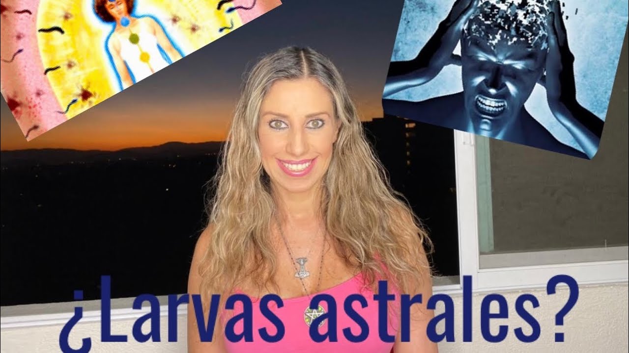 Que son las larvas astrales y cómo evitarlas - YouTube