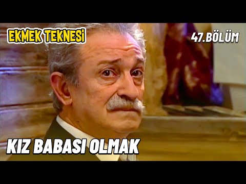 Kız Babası Olmak - Ekmek Teknesi - 47.Bölüm