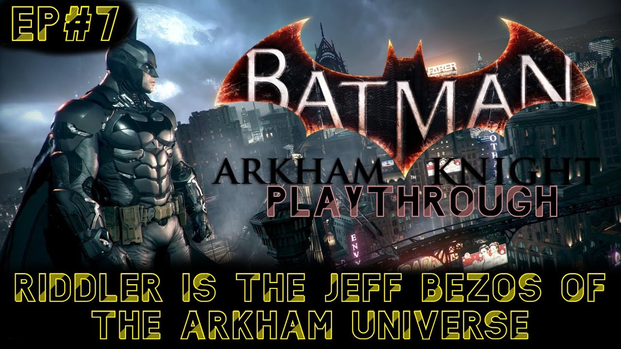 Batman Arkham Knight Playthrough Ep#7: Riddler is basically the Jeff ...