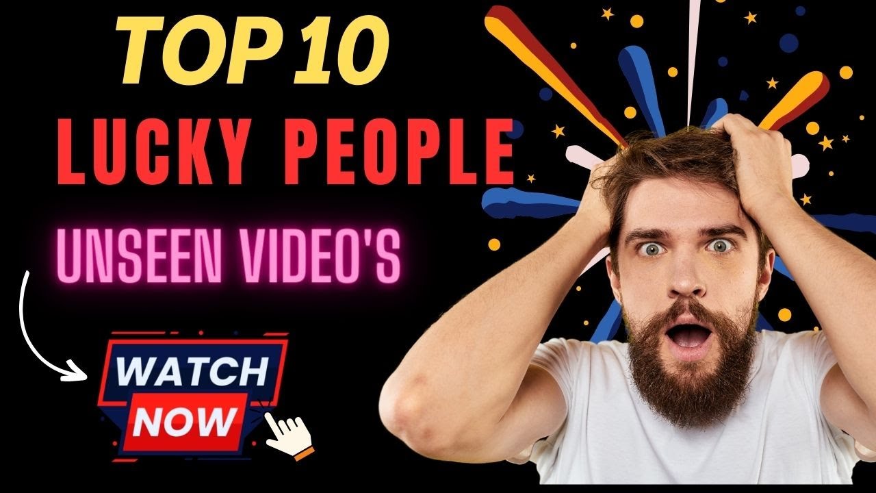 Top 10 Lucky People In The World - YouTube