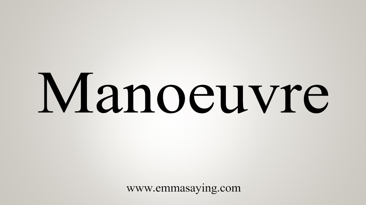 How To Say Manoeuvre - YouTube