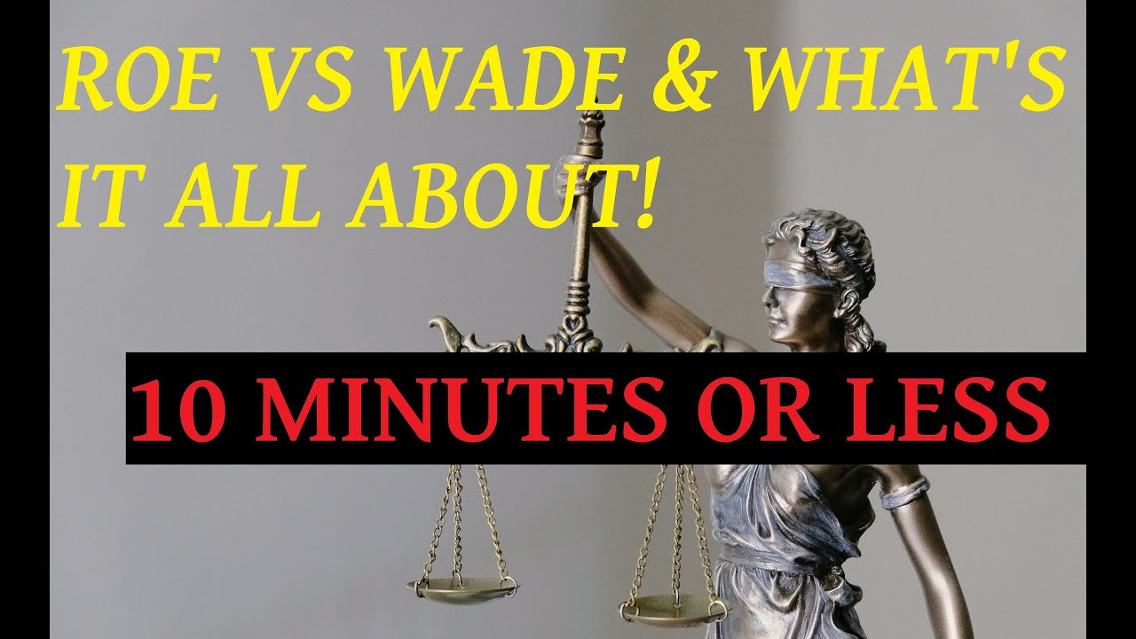 ROE VS WADE - IN 10 MIN OR LESS! - YouTube