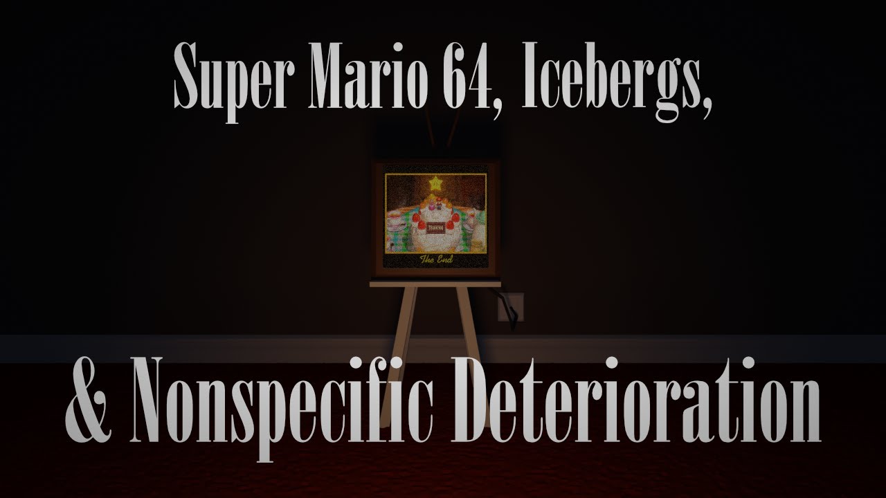 Super Mario 64, Icebergs, and Nonspecific Deterioration - YouTube