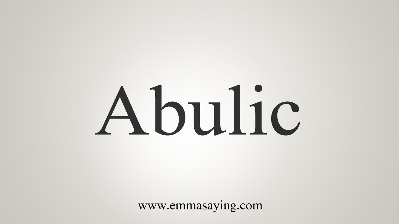 How To Say Abulic - YouTube