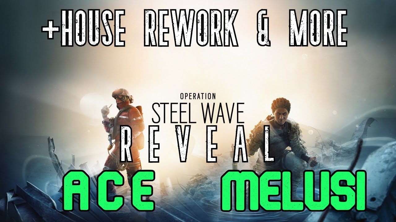Ace, Melusi, House Rework & MORE | Steel Wave Reveal | Rainbow 6 News ...
