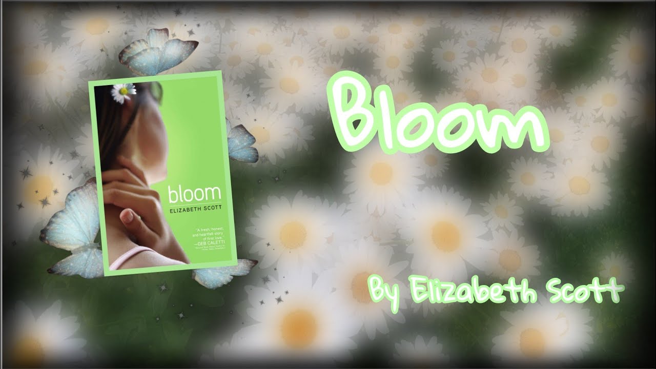 Bloom 🌼 by Elizabeth Scott - YouTube