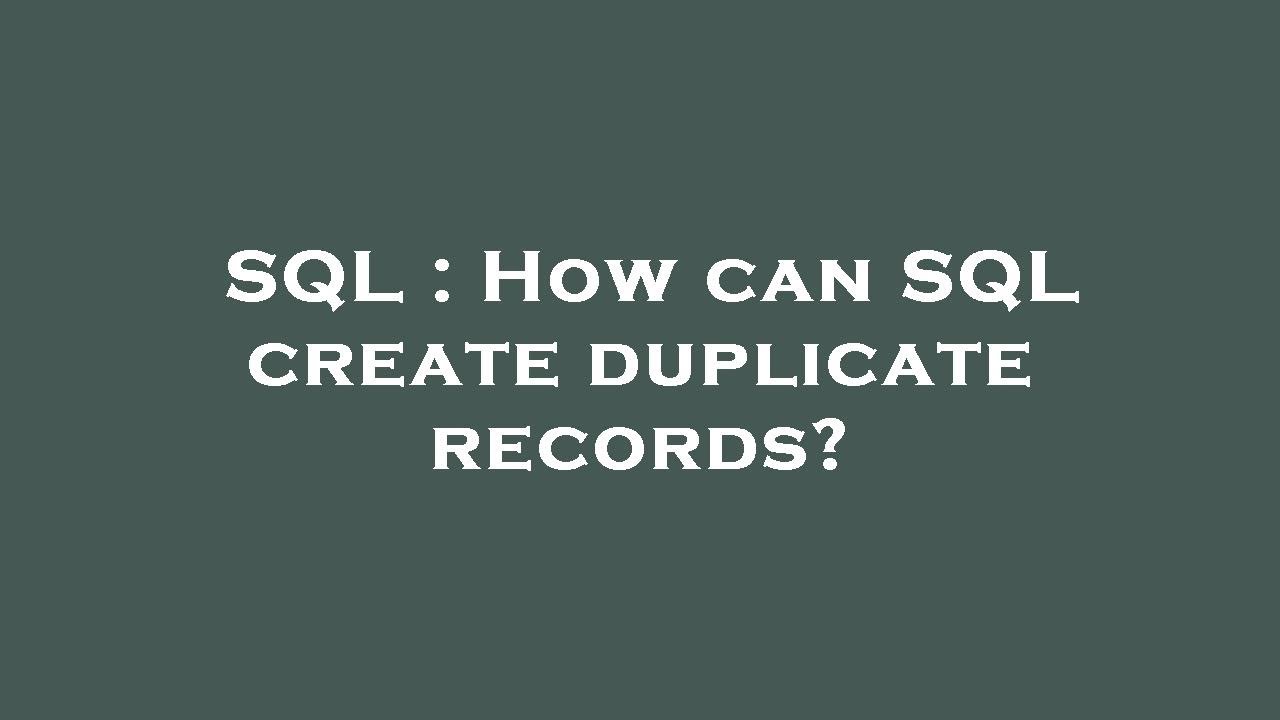 Sql How Can Sql Create Duplicate Records Youtube 4515