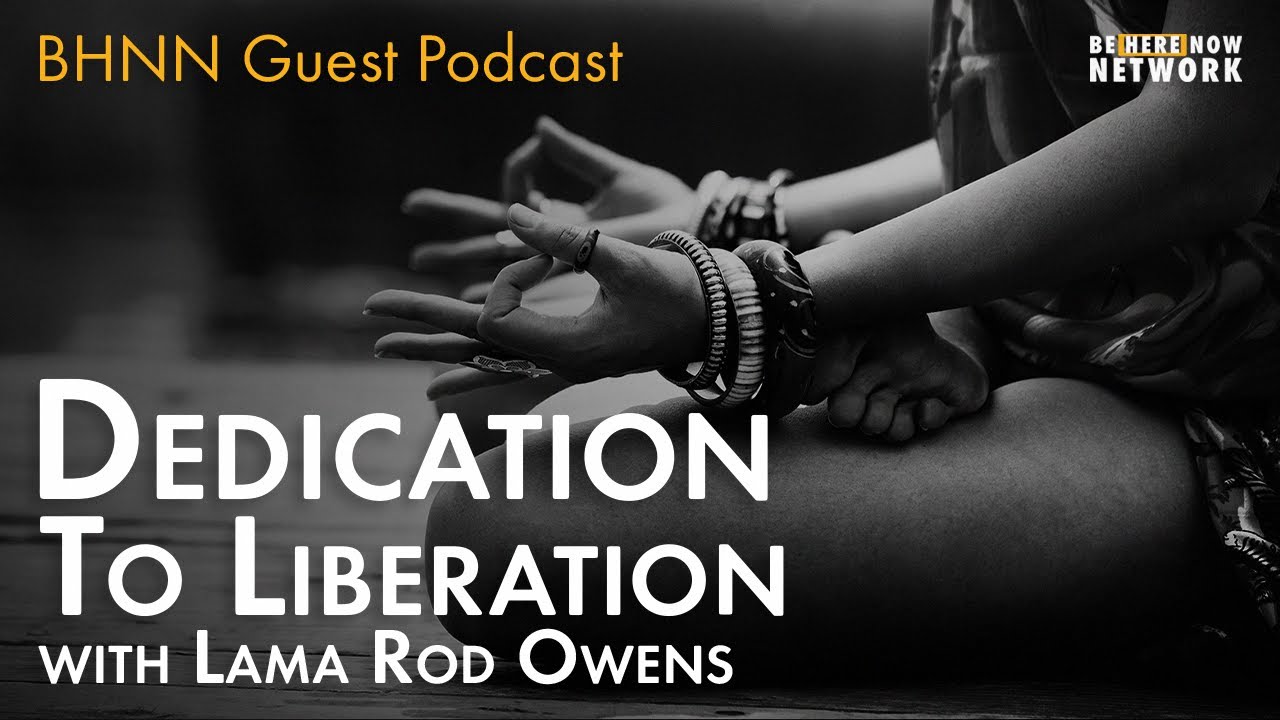 Dedication to Liberation with Lama Rod Owens – BHNN Guest Podcast Ep ...