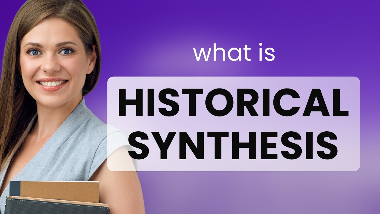 Understanding Historical Synthesis: A Guide to Connecting Past Events ...
