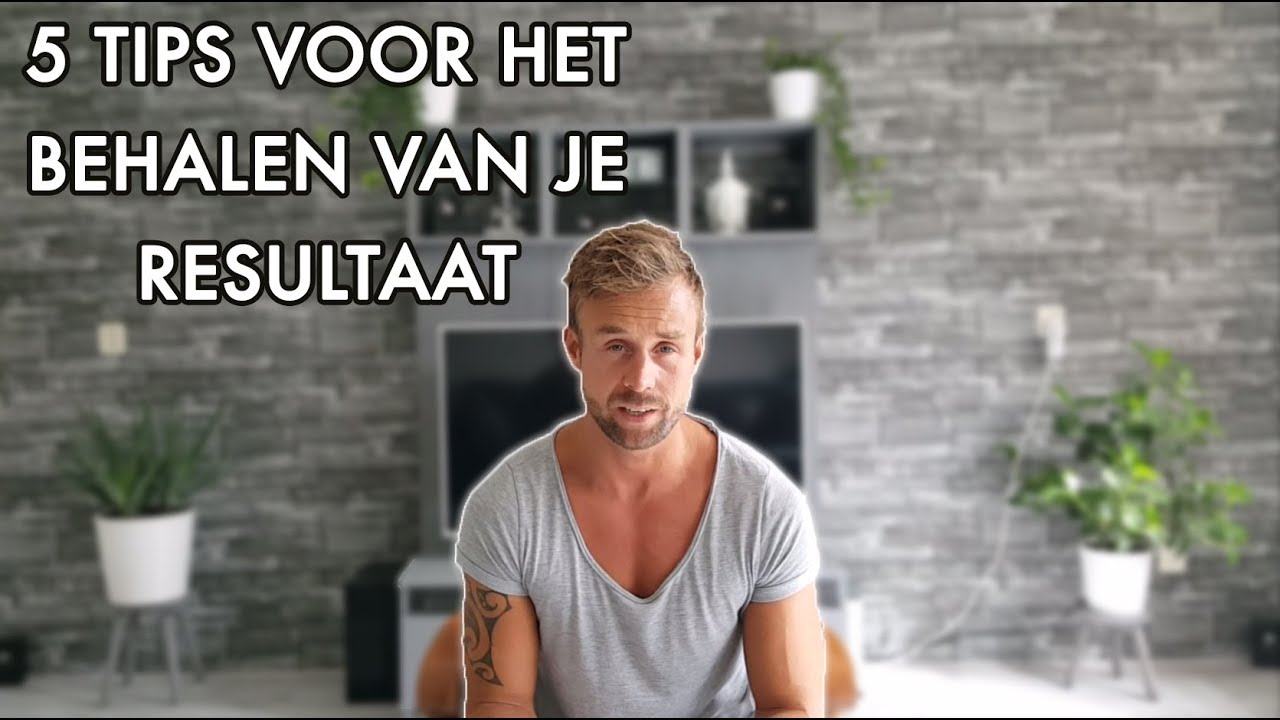 5 TIPS VOOR HET BEHALEN VAN RESULTAAT - YouTube