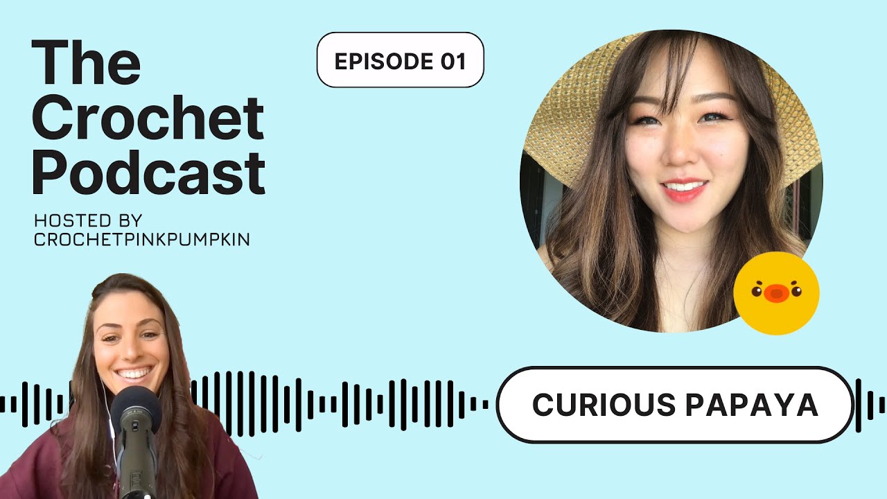 Ep #1 CURIOUS PAPAYA - The Crochet Podcast | Meet Your Favorite Crochet ...