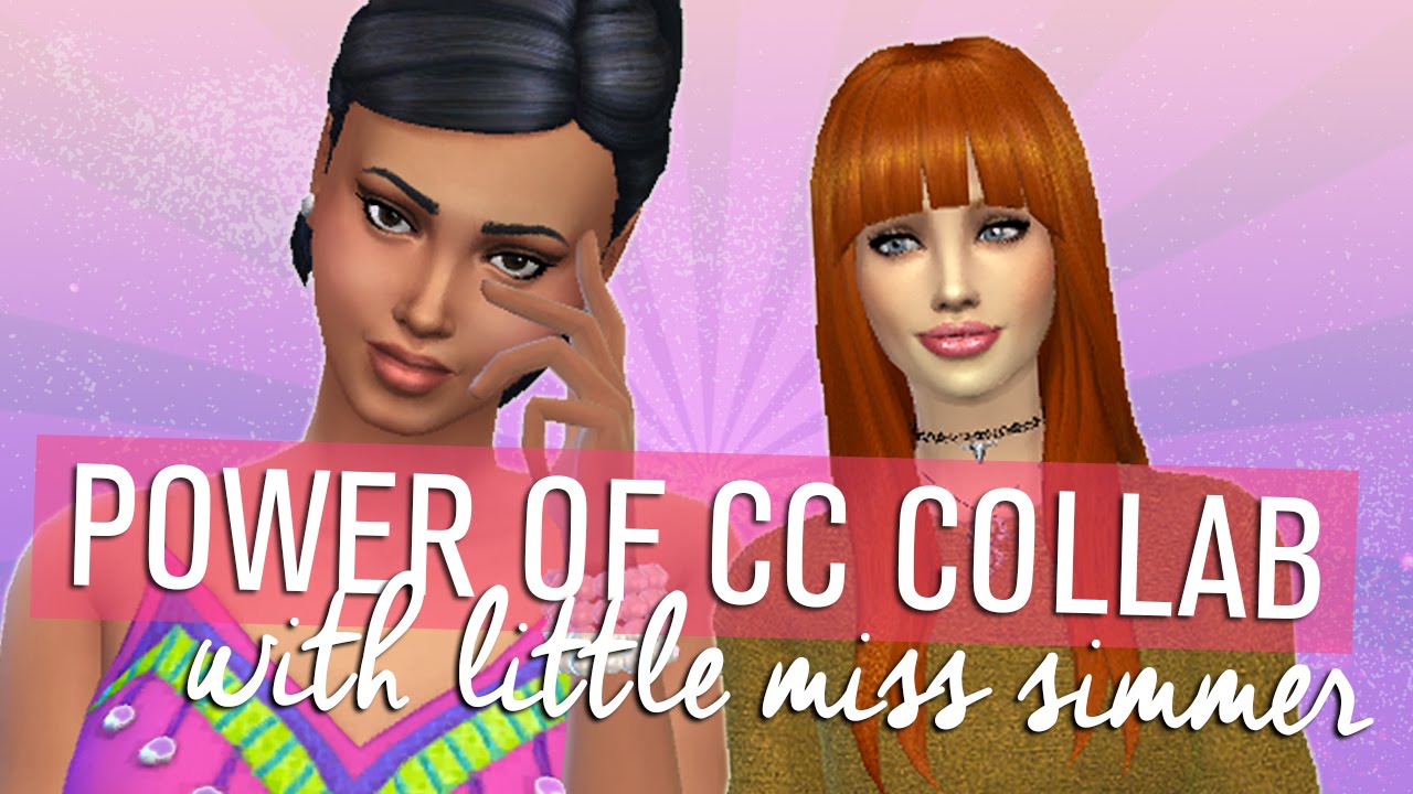 The Sims 4 CAS | Power of CC Collab w/LittleMissSimmer - YouTube