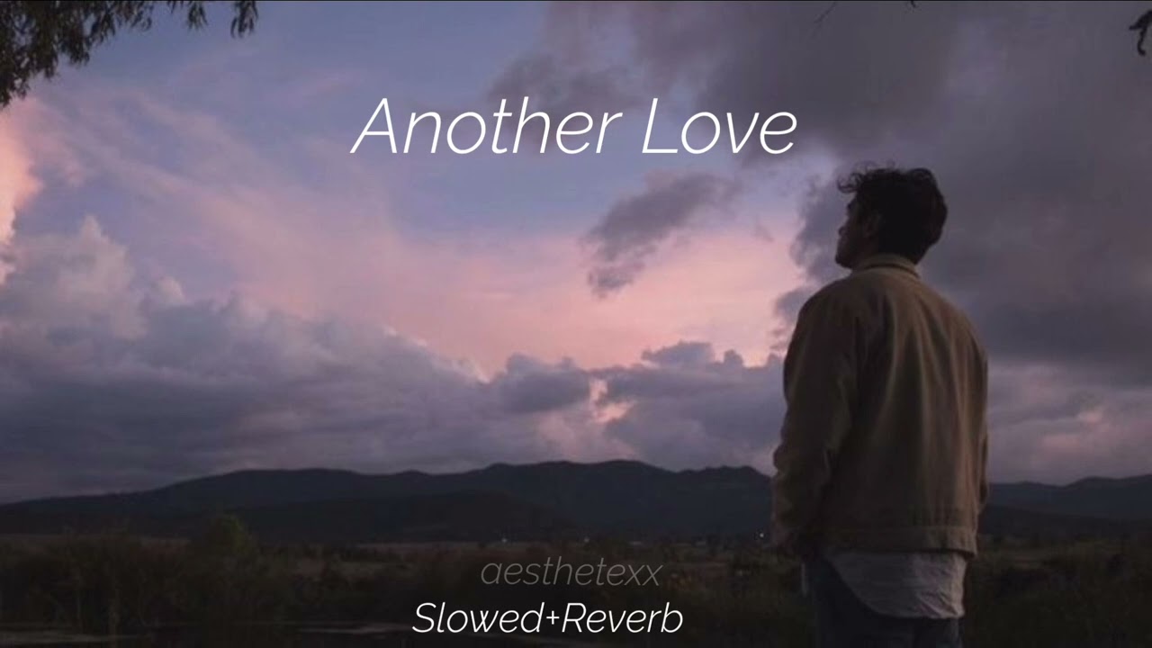 Another Love - Slowed Reverb - YouTube