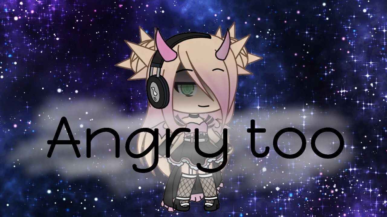 Angry too //GLMV// Gacha life - YouTube