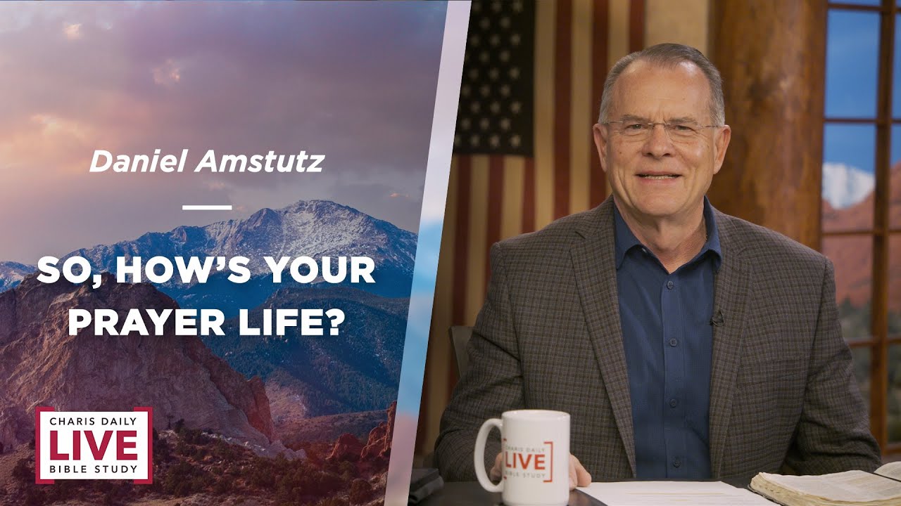 So, How's Your Prayer Life? - Daniel Amstutz - CDLBS for April 8, 2024 ...