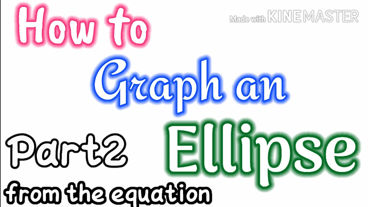 How to Graph an Ellipse from the equation part 2| CBSE Class 12 - YouTube