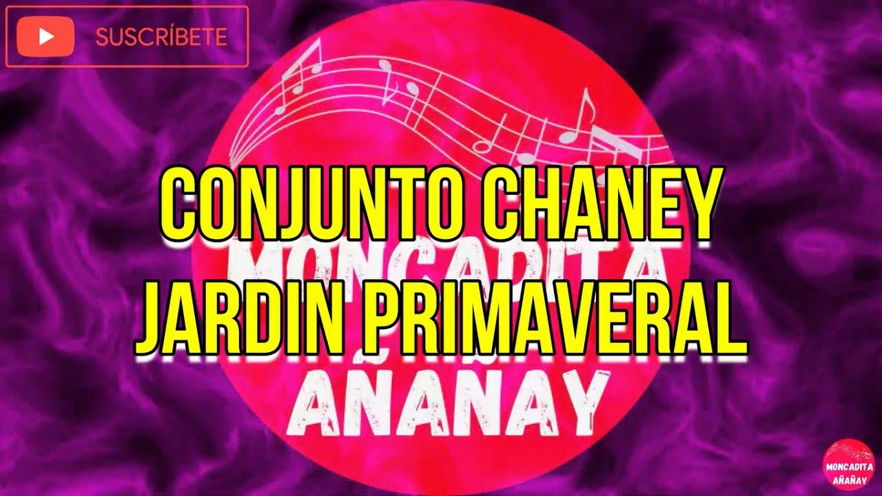 Jardin primaveral - Conjunto Chaney - Letra - MONCADITA SALSA CON LETRA ...