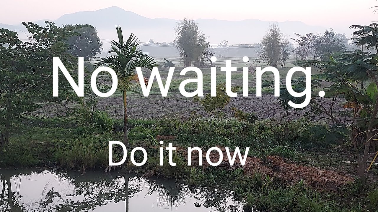 No waiting, do it now. - YouTube