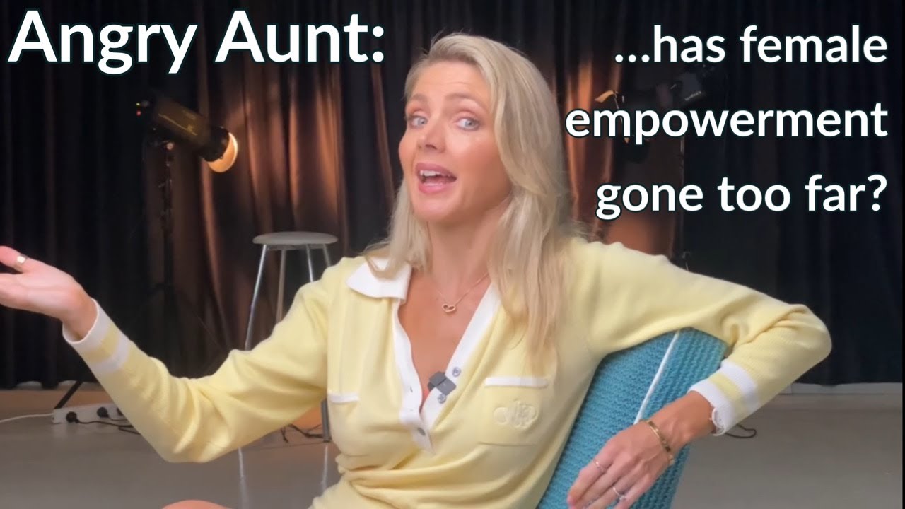 ANGRY AUNT - HAS FEMALE EMPOWERMENT GONE TOO FAR? | 02 - YouTube