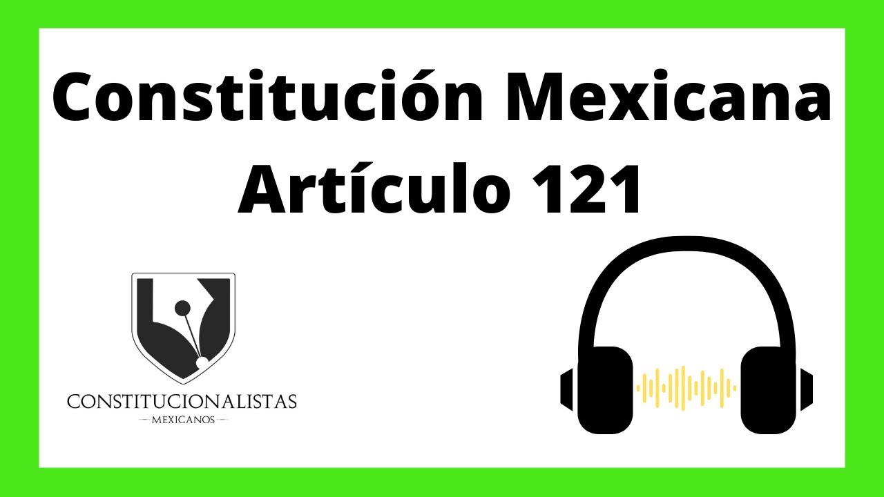 Artículo 121 de la Constitución Política de los Estados Unidos ...