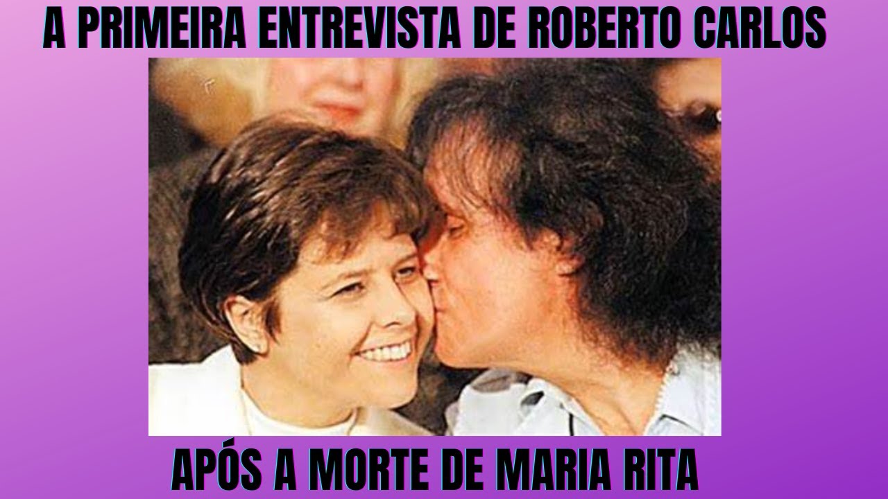 A PRIMEIRA ENTREVISTA DE ROBERTO CARLOS APÓS A MORTE DE MARIA RITA ...