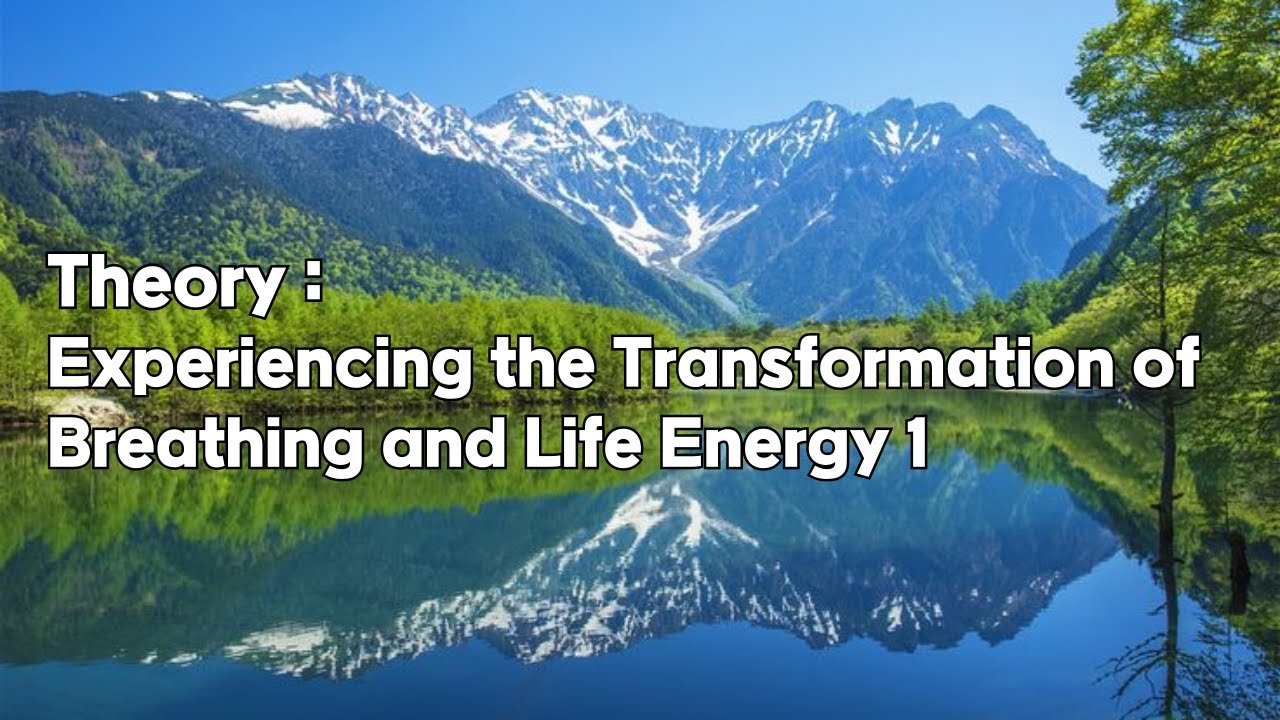 Theory: Experiencing the Transformation of Breathing and Life Energy 1 ...