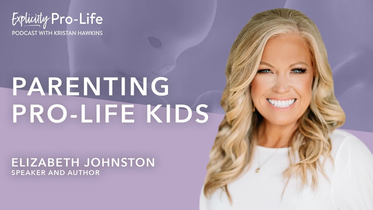 Parenting Pro-Life Kids | Elizabeth Johnston | Episode 164 - YouTube