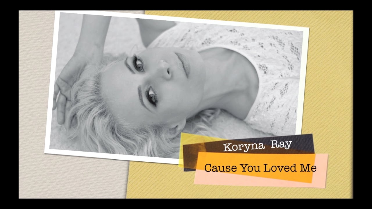 Koryna Ray - Cause You Loved Me - YouTube