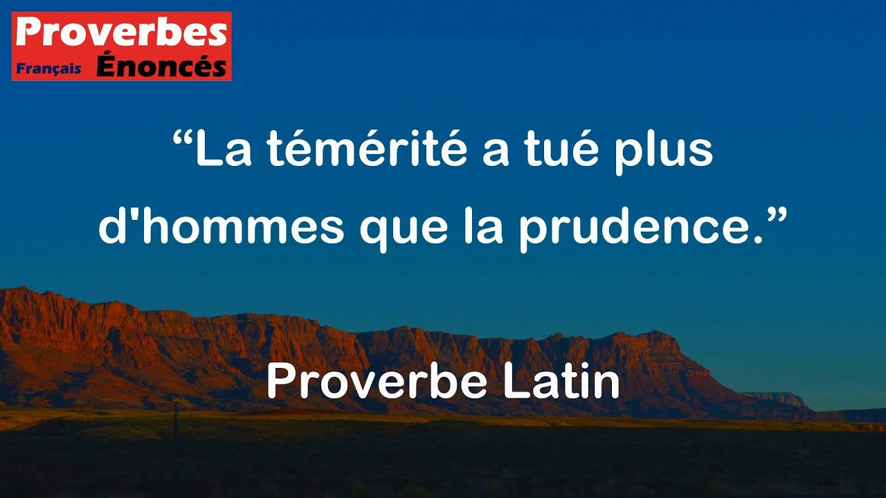 Proverbe Latin - La témérité a tué plus d'hommes que la prudence. - YouTube