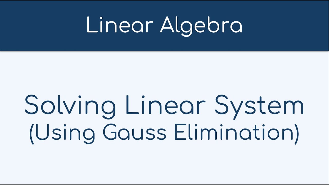 Linear Algebra | Solving Linear System (using Gauss Elimination) - YouTube