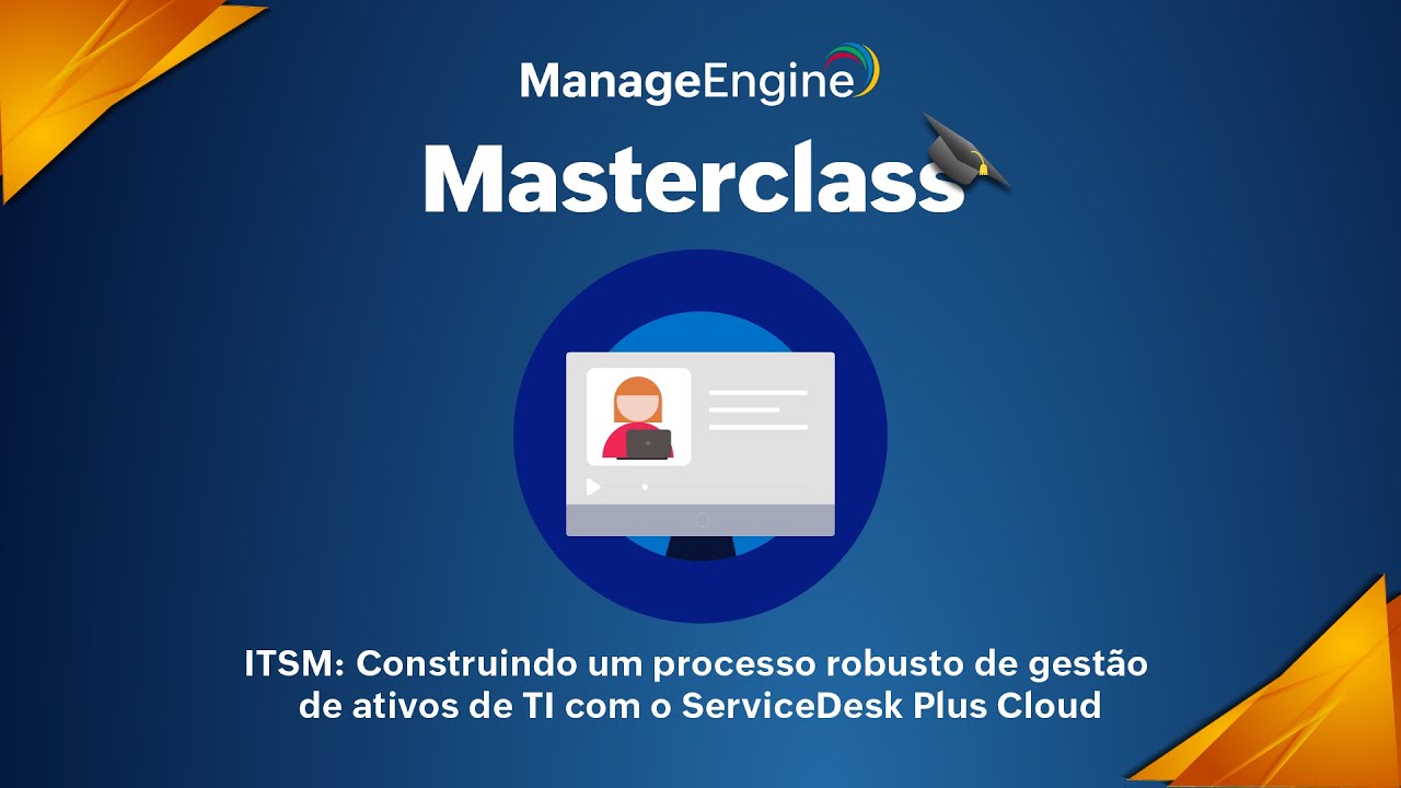 Masterclass ManageEngine | ITSM: ‌Construindo um processo robusto de gestão de ativos de TI ...
