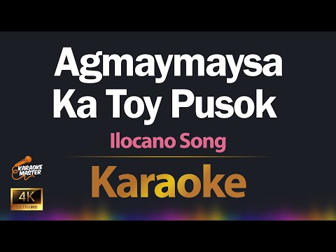 Agmaymaysa Ka Toy Pusok - Ilocano Song KARAOKE