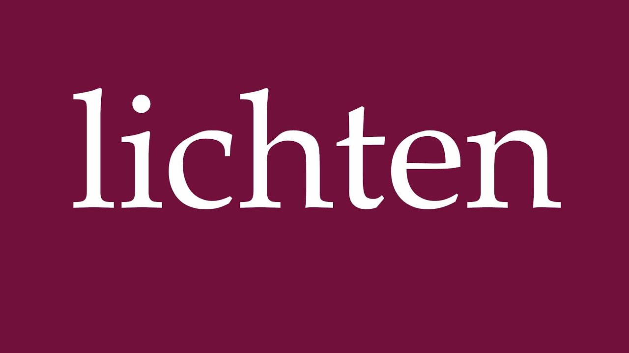 How to Pronounce ''lichten'' (light up) Correctly in German - YouTube