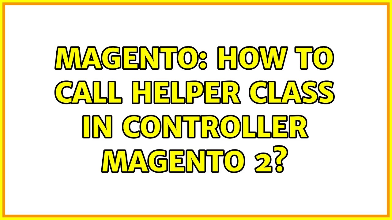 Magento How To Call Helper Class In Controller Magento 2 3 Solutions 7840