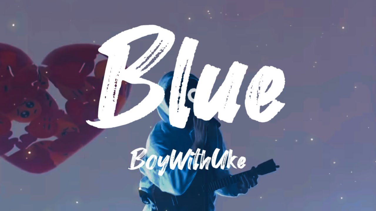 BoyWithUke - Blue (Lyrics) - YouTube