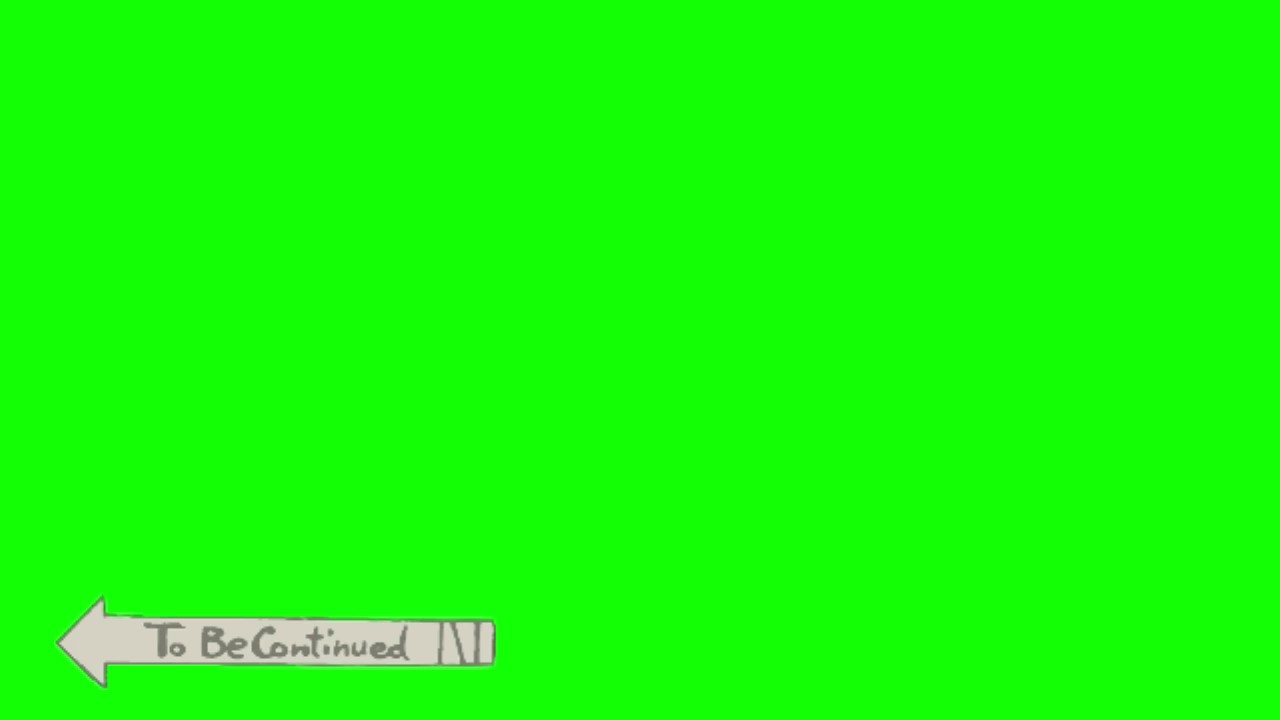 To Be Continued green screen (Original Clipart) - YouTube