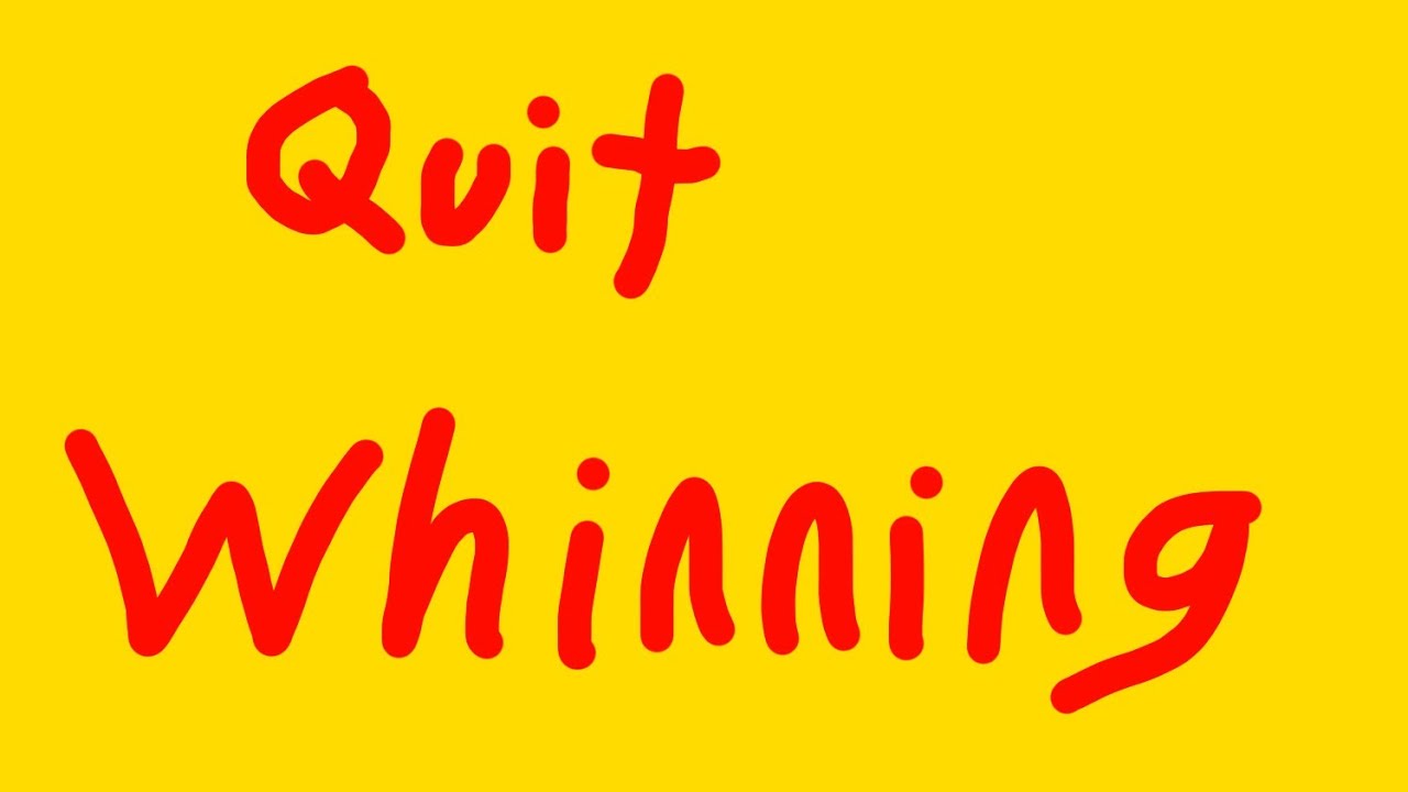 Quit Whining YouTube quit-whining-youtube