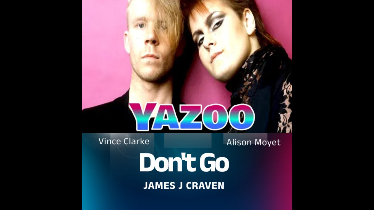 James J Craven feat: Yazoo - Don't Go (Extended Version) - YouTube Music