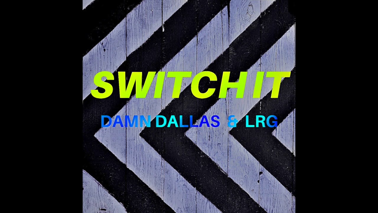 Damn Dallas & LRG - Switch It - YouTube